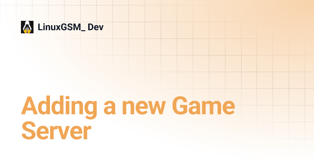 Adding a new Game Server | LinuxGSM_ Dev