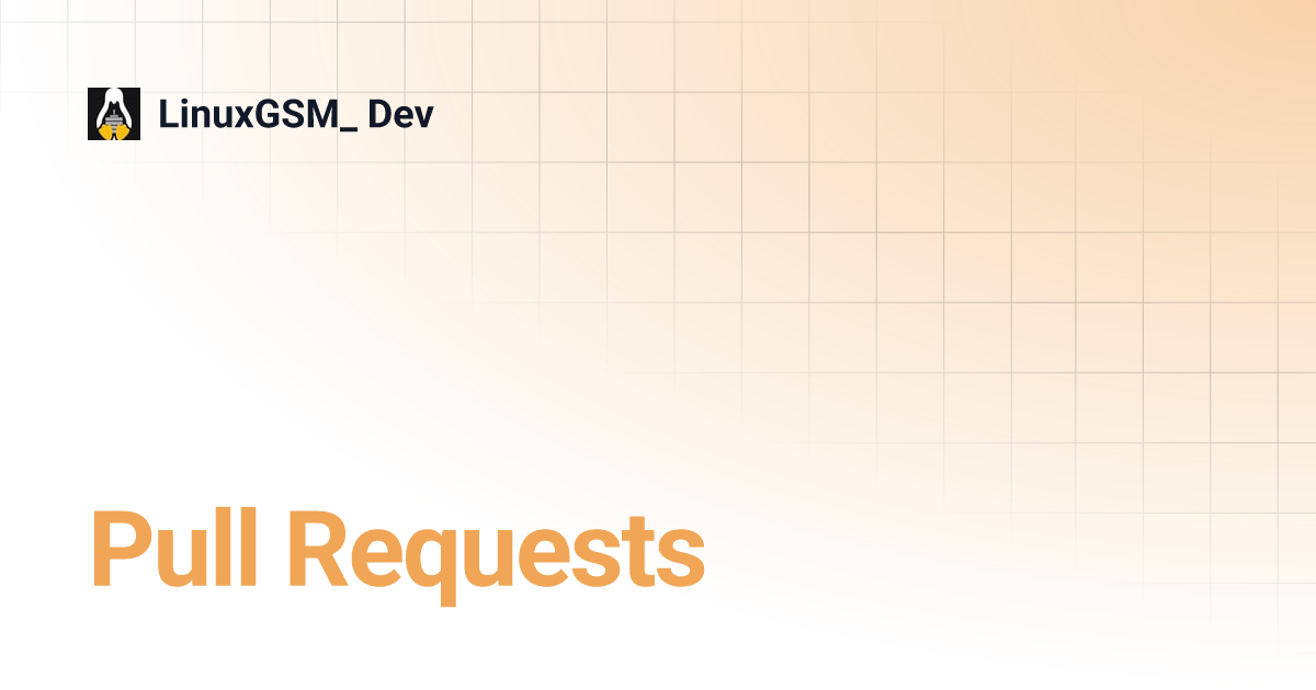 Pull Requests | LinuxGSM_ Dev